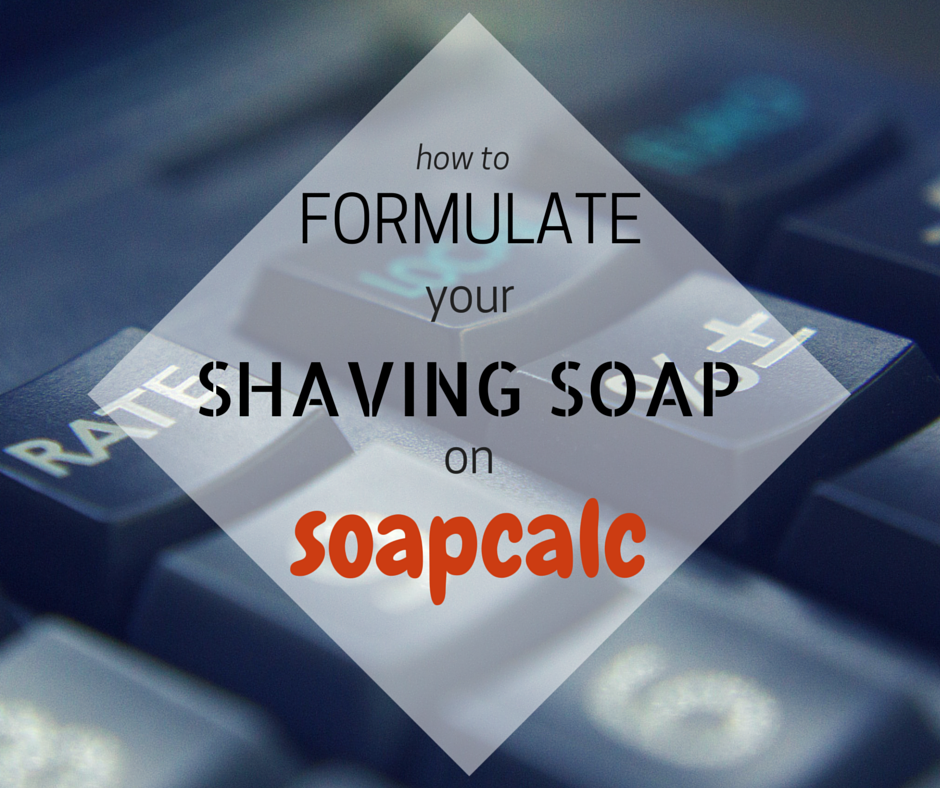 Using Soapcalc to Formulate Shaving Soap – ShaverSoaper